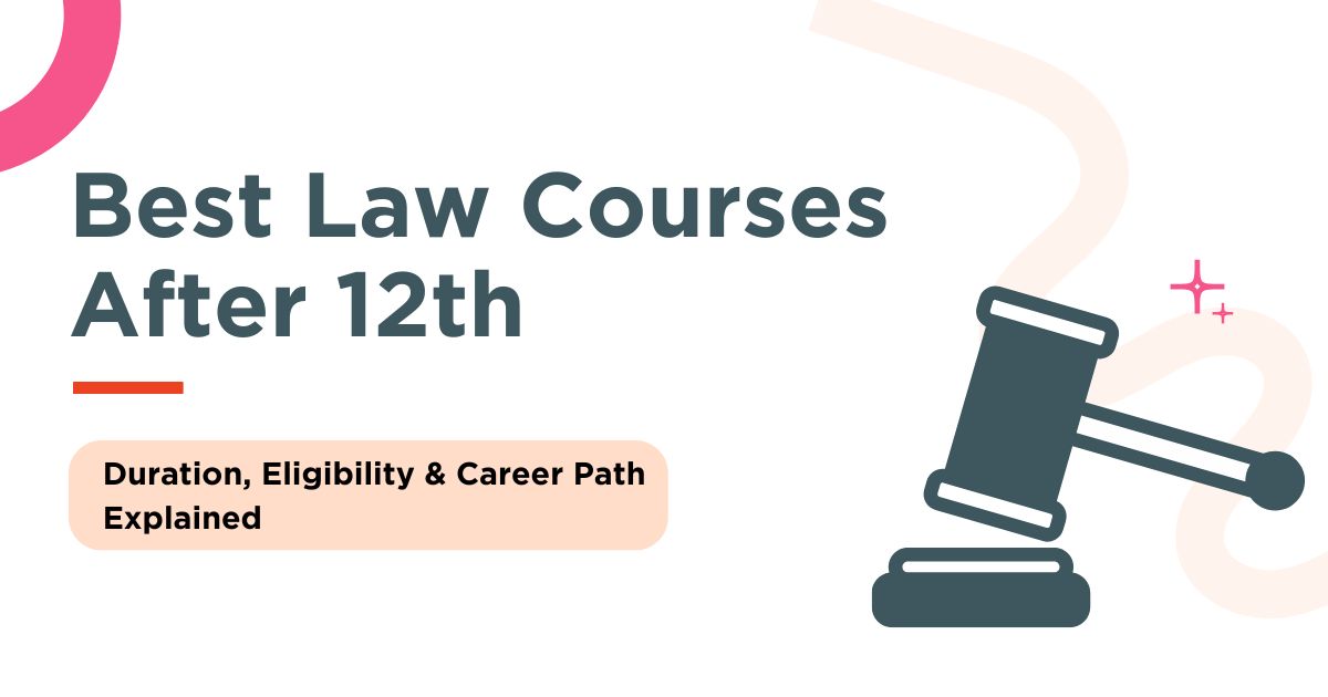Best Law Courses After 12th: Duration, Eligibility & Career Path Explained